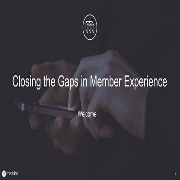 Closing the Gaps in Member Experience - A Medullan Webinar | PPTX