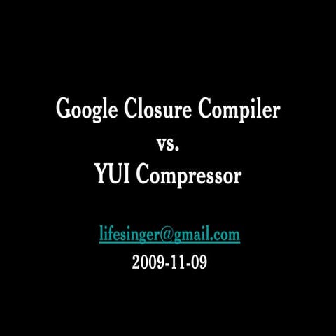 Closure Compiler Vs Yuicompressor Ppt
