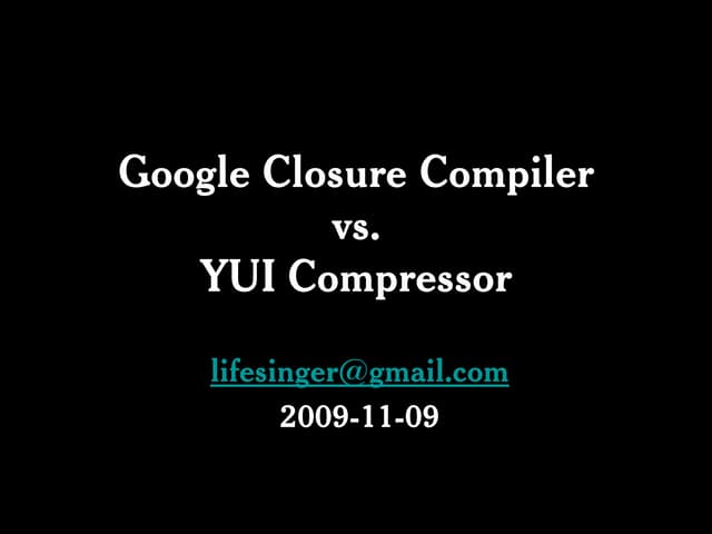 Closure Compiler Vs Yuicompressor Ppt