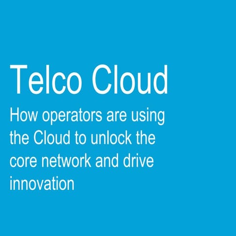Telco Cloud How operators are using the Cloud to unlock the core ...