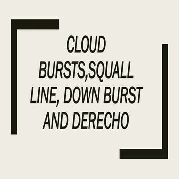 cloud burst squall line down burst and derecho.pptx