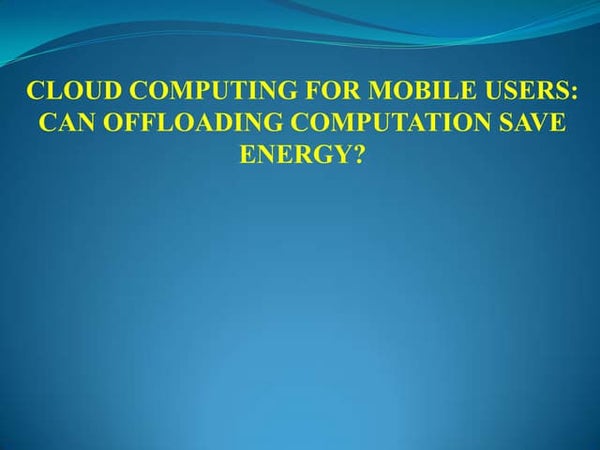 Cloud Computing For Mobile Users Can Offloading Computation Save Ener…