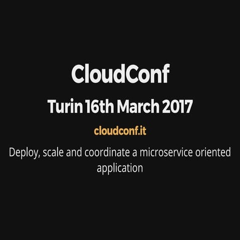 Cloudconf2017 Deploy Scale And Coordinate A Microservice Oriented Application Ppt 