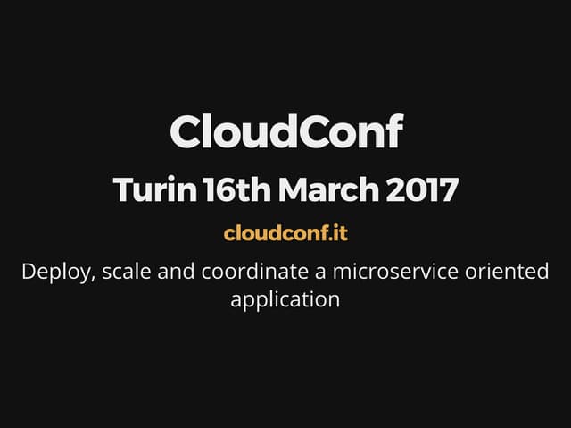 Cloudconf2017 Deploy Scale And Coordinate A Microservice Oriented Application Ppt