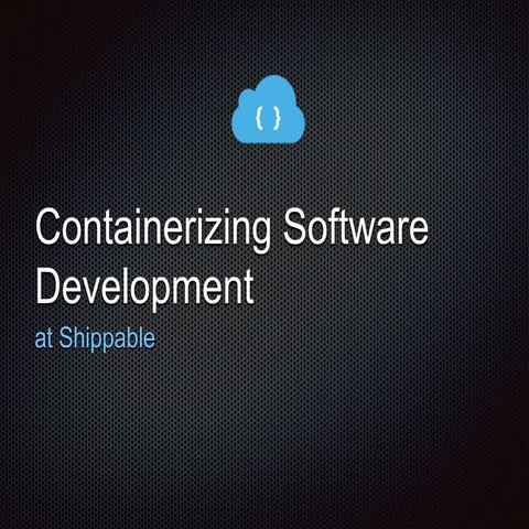 CloudDevelop 2014 - Containerizing Application Development | PPT