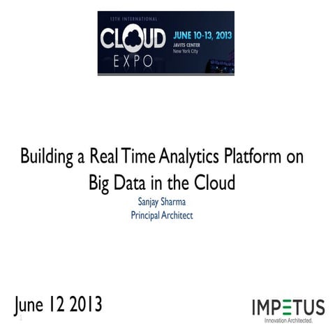 Cloud expo june 2013: Building a Real Time Analytics Platform on Big Data in the Cloud | PPT