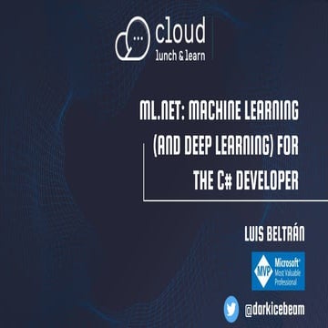 Cloud Lunch and Learn ML.NET MACHINE LEARNING (AND DEEP LEARNING) FOR THE CSharp DEVELOPER.pptx ...