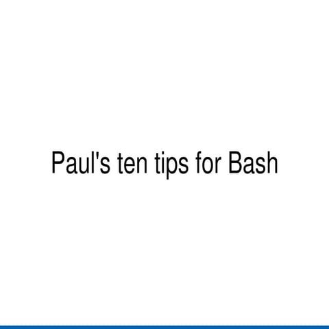 Clug 2009 05 Ten Tips For Bash | PPT
