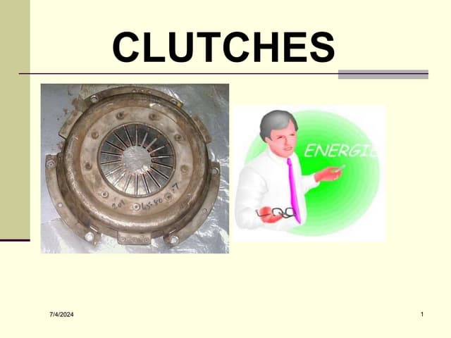 CLUTCH introduction, types of clutches, uses etc | PPT CLUTCH introduction, types of clutches, uses etc | PPT
