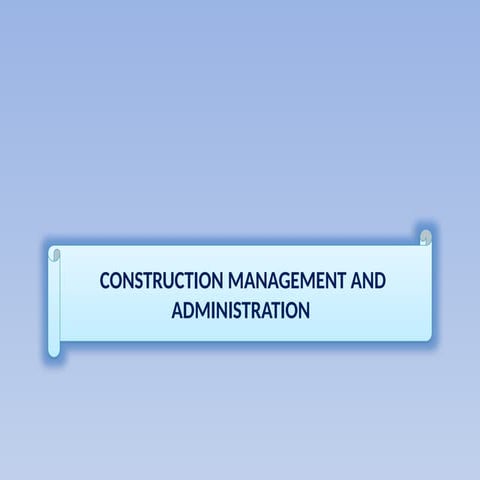 CONSTRUCTION MANAGEMENT AND ADMINISTRATION MA UNIT 1.pptx