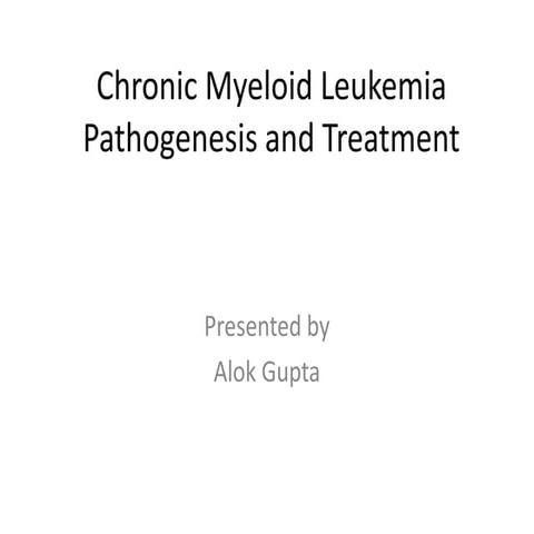 Pathogenesis and treatment of Chronic Myeloid Leukemia | PPTX