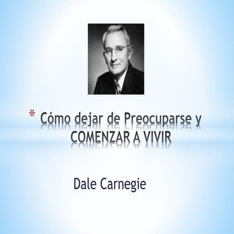 Cómo dejar de preocuparse y comenzar a vivir | PPTX