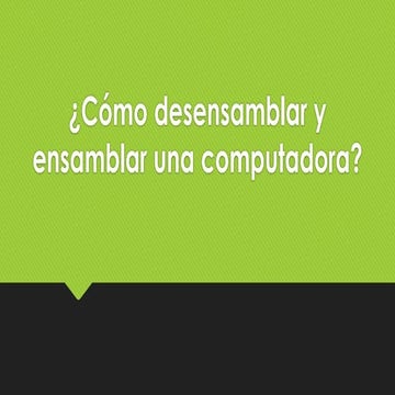 Como desensamblar y ensamblar una computadora | PPTX