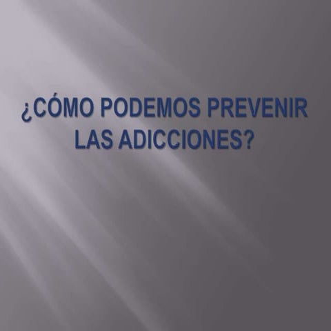 Cómo podemos prevenir las adicciones | PPTX