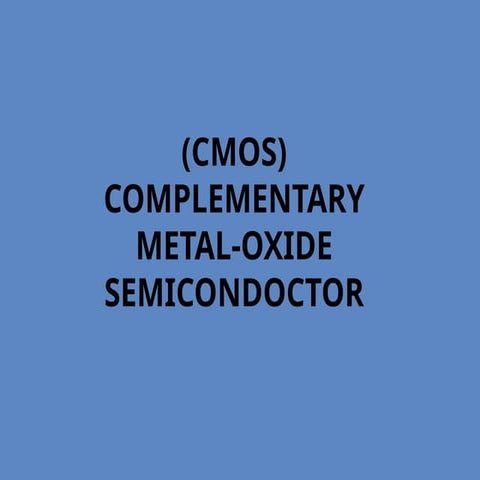 (CMOS)-COMPLEMENTARY METAL OXIDE SEMI CONDUCTOR | PPTX