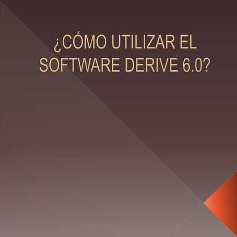¿CÓMO UTILIZAR EL SOFTWARE DERIVE 6.0? | PPTX
