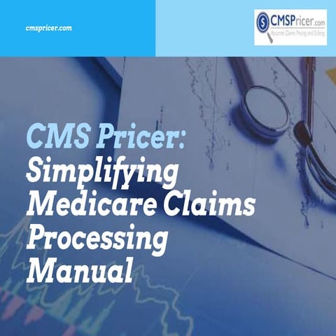 CMS Pricer: Simplifying Medicare Claims Processing Manual | PPTX