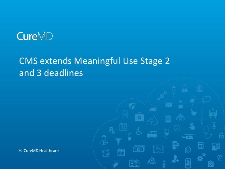 CMS extends Meaningful Use Stage 2 and 3 deadlines CMS extends Meaningful Use Stage 2 and 3 deadlines
