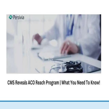 CMS Reveals ACO Reach Program What You Need To Know!.pptx