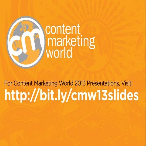 Content Marketing World 2013 Presentations | PDF
