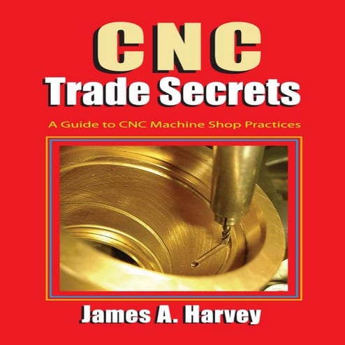 CNC trade secrets a guide to CNC machine shop practices (Harvey, James ...