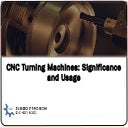CNC Turning Machines: Significance and Usage