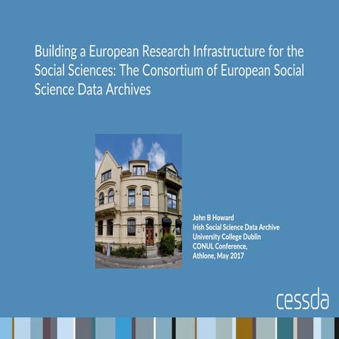 Building a European Research Infrastructure for the Social Sciences: The Consortium of European ...