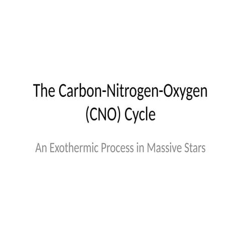 Carbon Nitrogen Oxygen Cycle _ CNO Cycle | PPTX