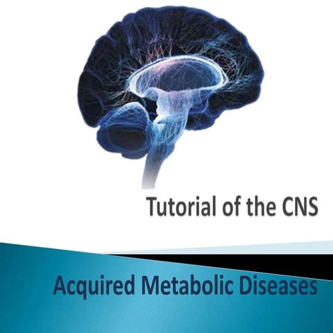 CNS Tutorial path.Acquired Metabolic Diseases of CNS | PPTX