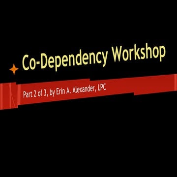 Co dependency workshop pt 2 | PPTX
