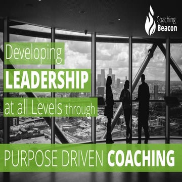 Developing Leaders at all levels through Purpose driven coaching | PDF
