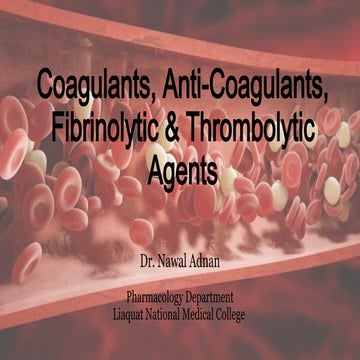 Coagulants, Anti-Coagulants, Fibrinolytic Thrombolytic Agents PPT.pptx