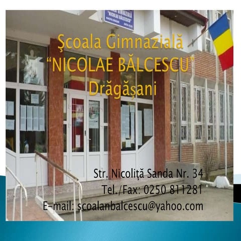 Scoala Gimnazialã N. Balcescu Dragasani | PPT