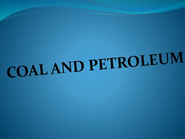 Coal and petroleum | PPTX