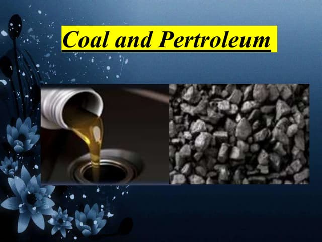Coal and petroleum | PPTX | Geology | Science