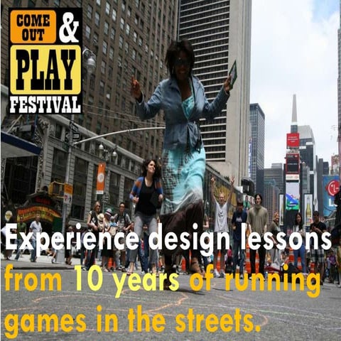 Experience design lessons from 10 years of running Come Out & Play | PPTX