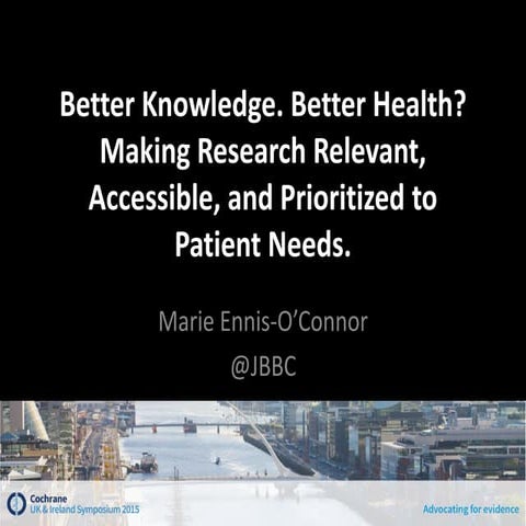 Better Knowledge. Better Health? Making Research Relevant, Accessible ...