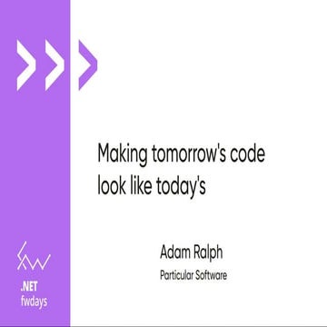 "Making tomorrow's code look like today's", Adam Ralph | PPT