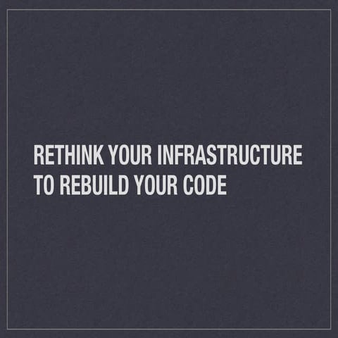 Rethink your infrastructure to rebuild your code | PDF | Cloud ...