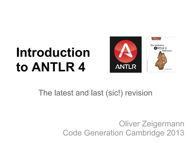 Code Generation Cambridge 2013 Introduction to Parsing with ANTLR4 | PPT Code Generation Cambridge 2013 Introduction to Parsing with ANTLR4 | PPT