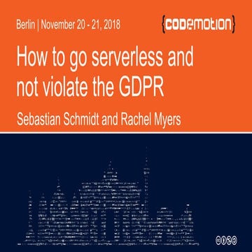 Sebastian Schmidt, Rachel Myers - How To Go Serverless And Not Violate The GDPR - Codemotion ...