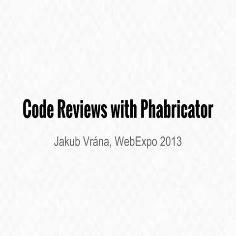 Jakub Vrána: Code Reviews with Phabricator | PPT