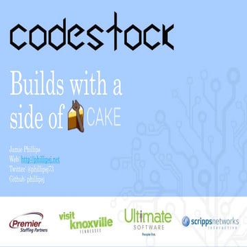 Builds with a side of Cake - CodeStock 2016 | PPTX