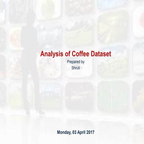 Coffee dataset shruti_4_1_17 | PPTX