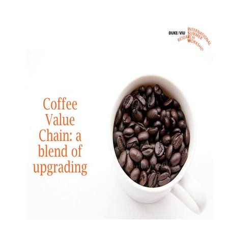 Coffee Value Chain: a blend of upgrading - Duke viu workshop2009 | PDF