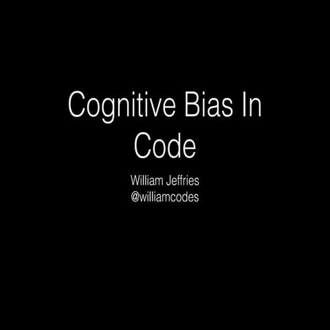 Cognitive bias in code | PPTX