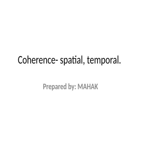 Coherence- spatial, temporal and holography.pptx