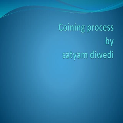 Coining process by satyam diwedi | PPTX