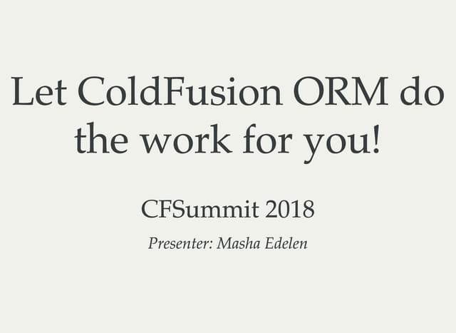 Let Coldfusion Orm Do The Work For You Ppt