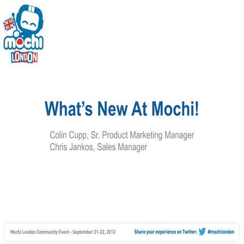 What's New at Mochi! (2013 Edition) by Colin Cupp & Chris Jankos | PPTX